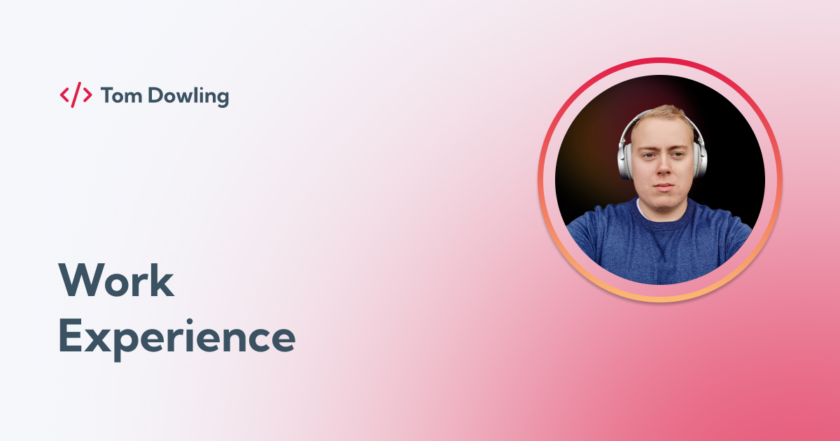 Professional Work History | Tom Dowling's Frontend Career